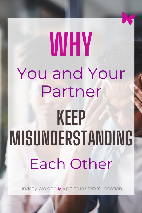 Why You And Your Partner Keep Misunderstanding Each Other — Lindsay Walden