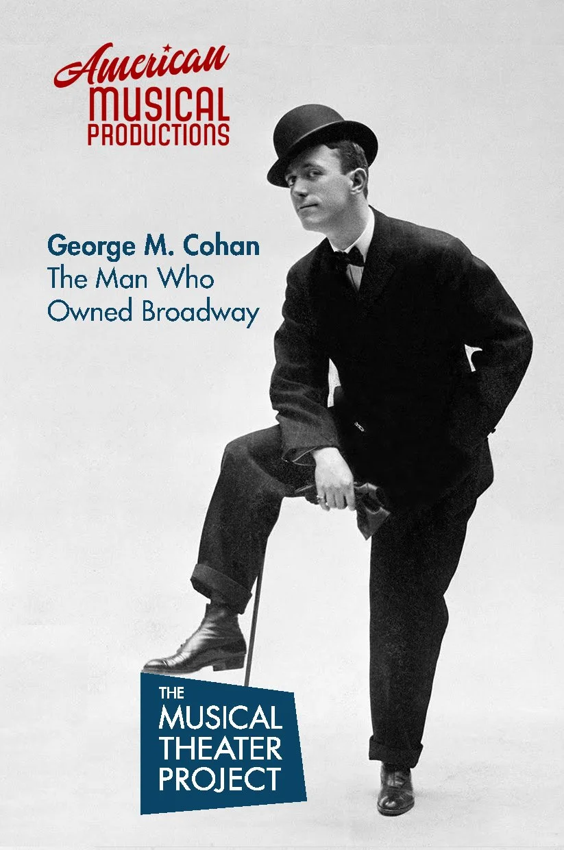 George M. Cohan: The Man Who Owned Broadway — American Musical Productions
