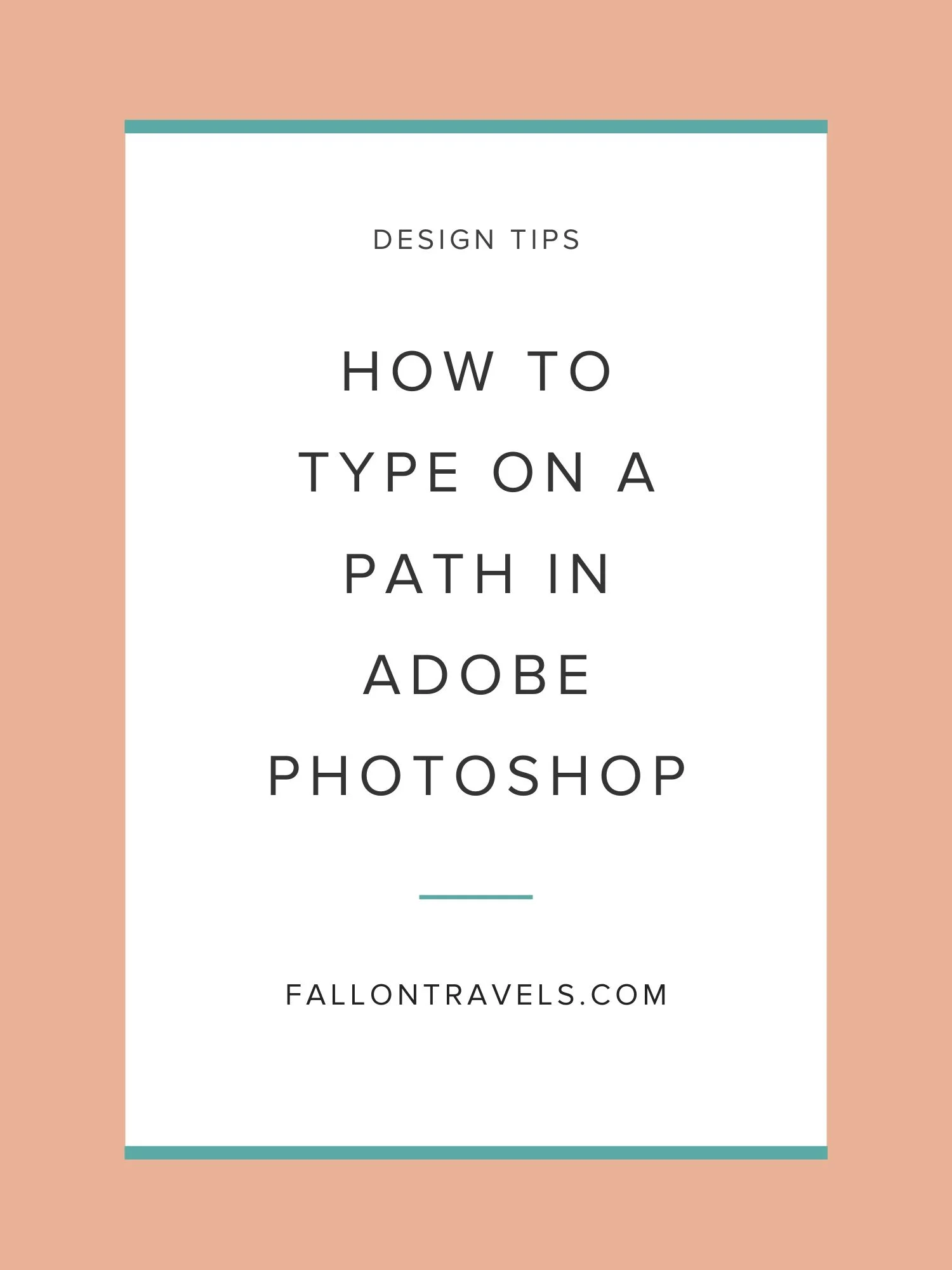 How to type on a path in Photoshop — Fallon Travels