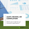 Audit, Review, or Compilation: Which One Is Right for Our Nonprofit? — Altruic Advisors