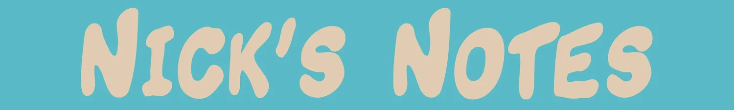 NICK'S NOTES — NICK'S NOTES