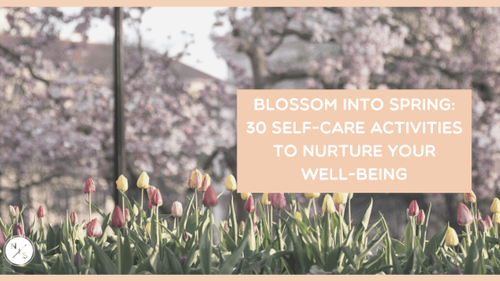 Blossom into Spring: 30 Self-Care Activities to Nurture Your Well-Being ...