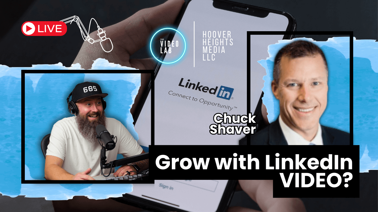 Grow Your Business and Connections with LinkedIn Video: Chuck Shaver's Expert Insights — Hoover ...