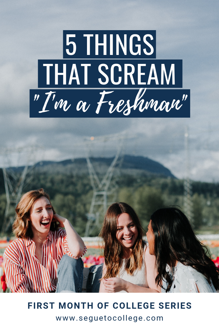 5 Things That Scream "I'm a Freshman" — Segue to College