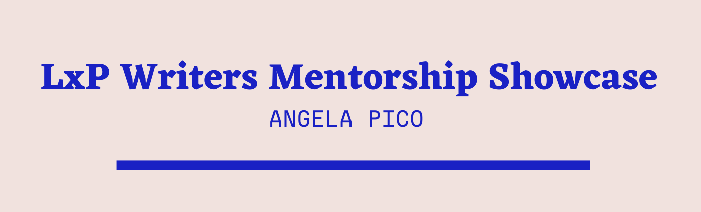 LxP Writers Mentorship Showcase: Angela Pico — Latinx in Publishing