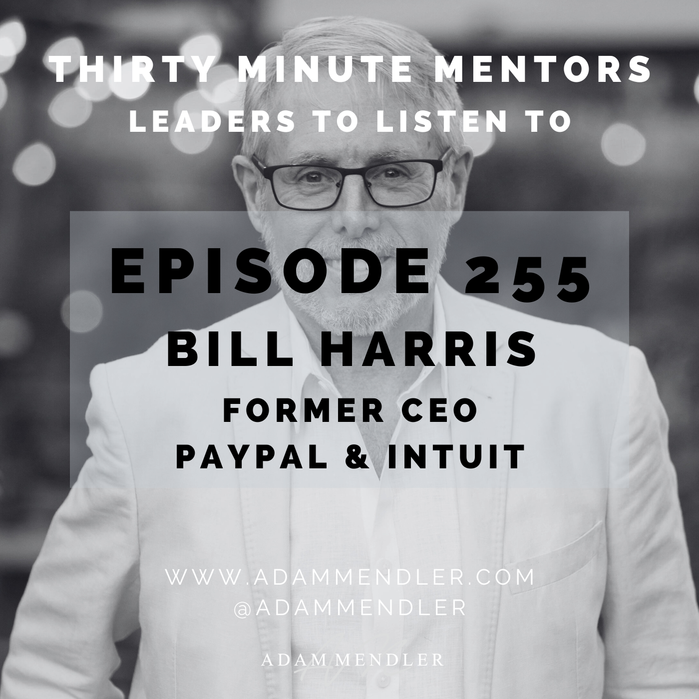 Episode 255: Former PayPal and Intuit CEO Bill Harris — Adam Mendler in ...