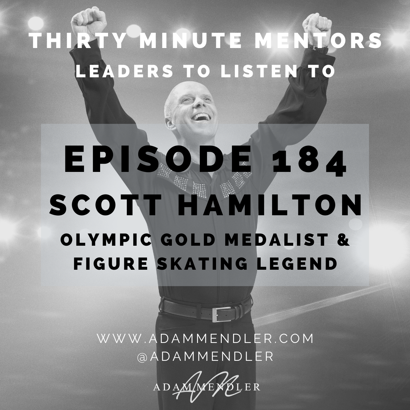 Episode 184: Figure Skating Legend Scott Hamilton — Adam Mendler in the ...
