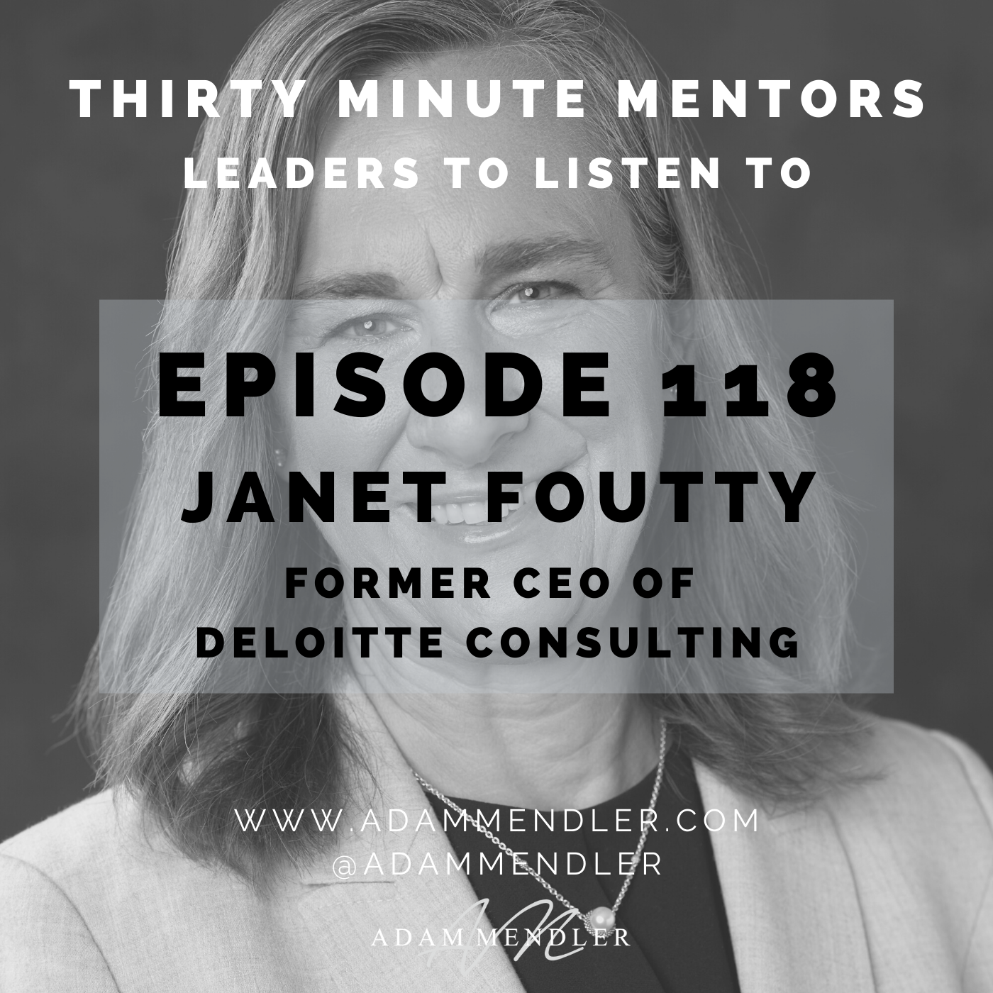 Episode 118: Former Deloitte Consulting CEO Janet Foutty — Adam Mendler ...