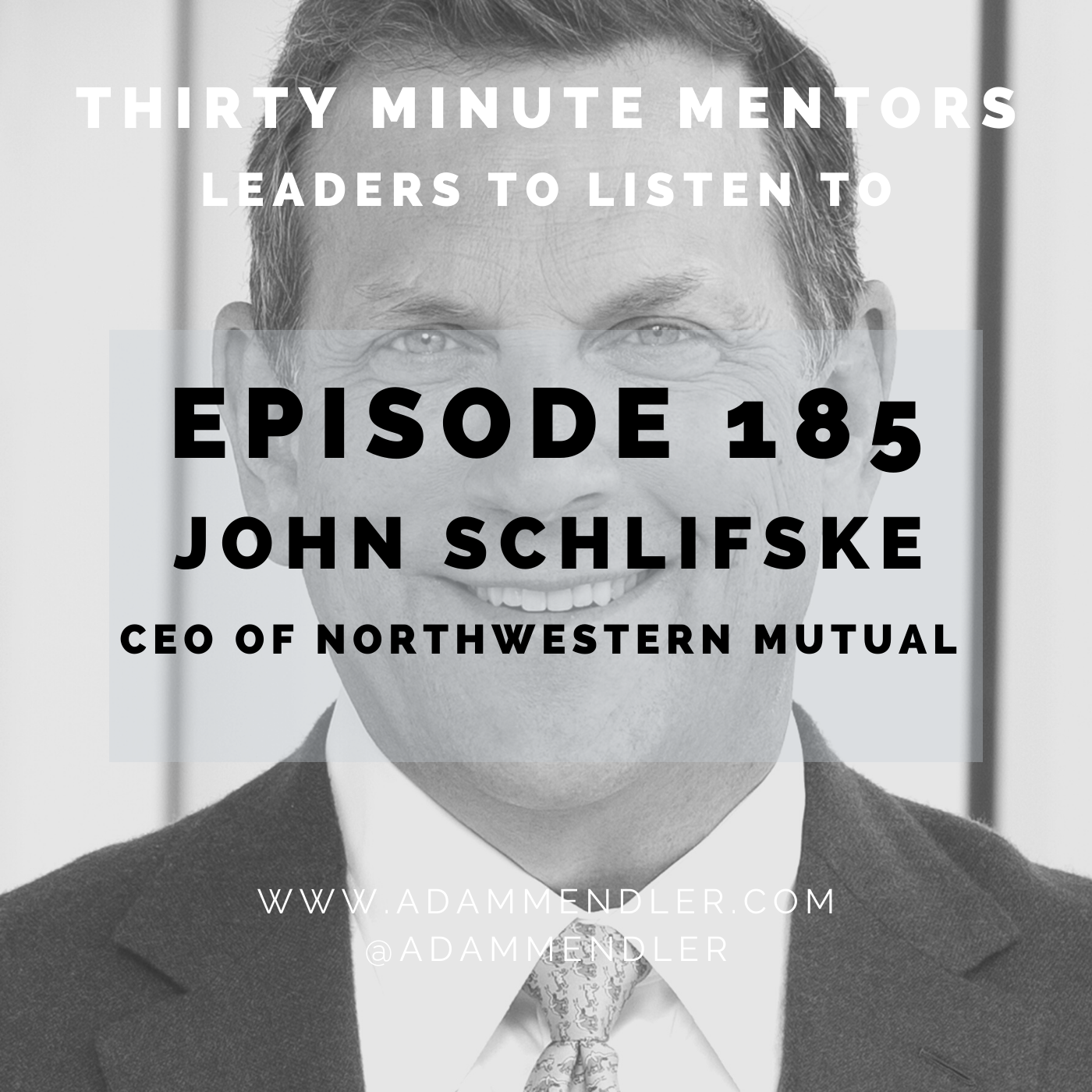 Episode 185: Northwestern Mutual CEO John Schlifske — Adam Mendler in ...
