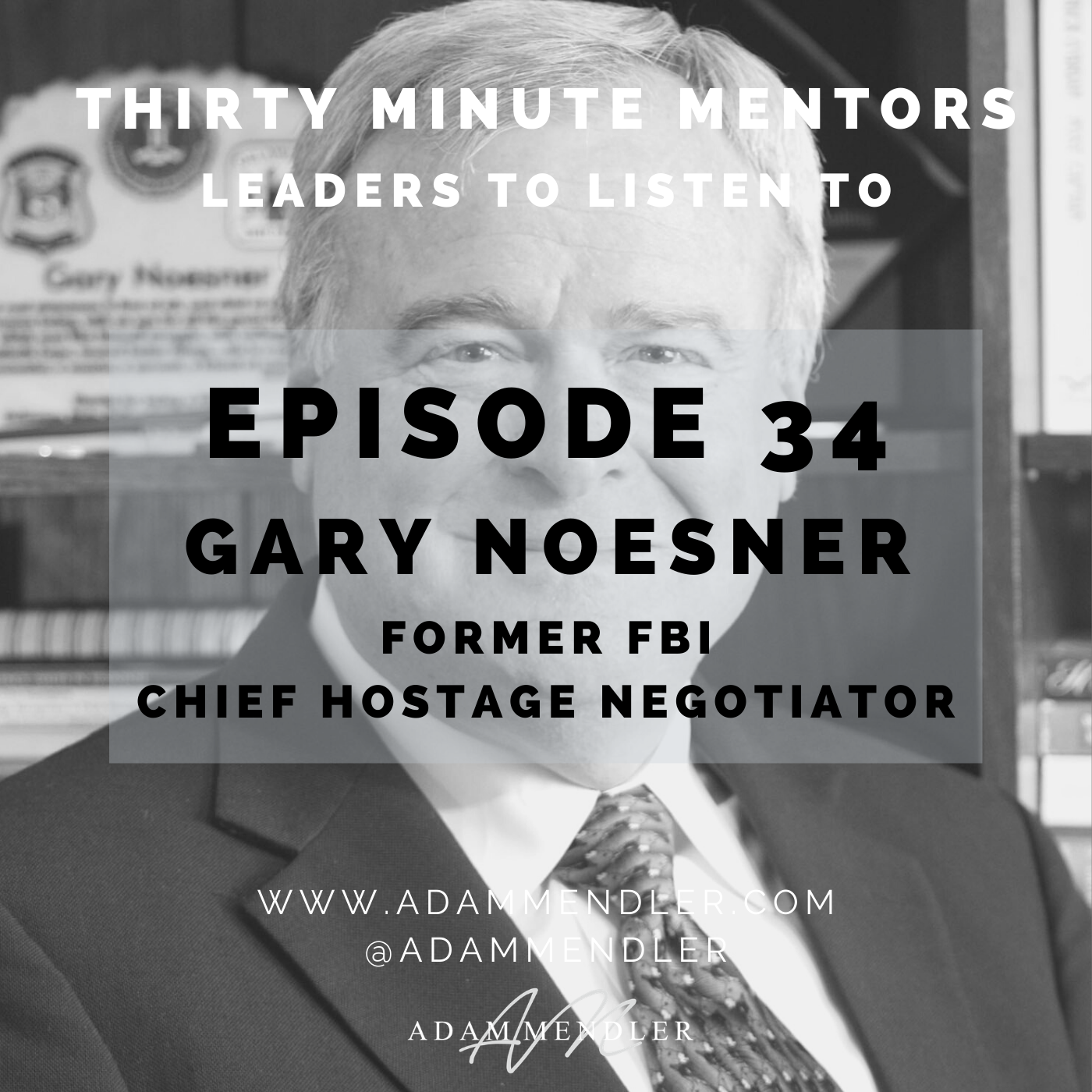 Episode 34: Former FBI Chief Hostage Negotiator Gary Noesner — Adam Mendler in the Media