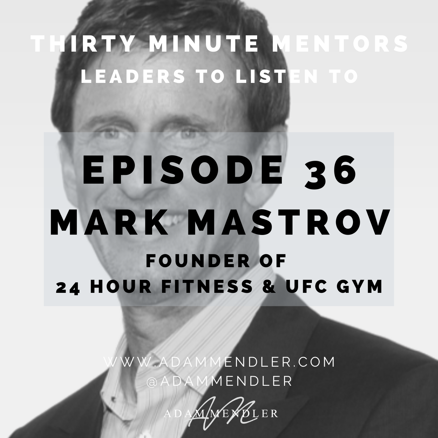 Episode 36: 24 Hour Fitness Founder Mark Mastrov — Adam Mendler in the ...