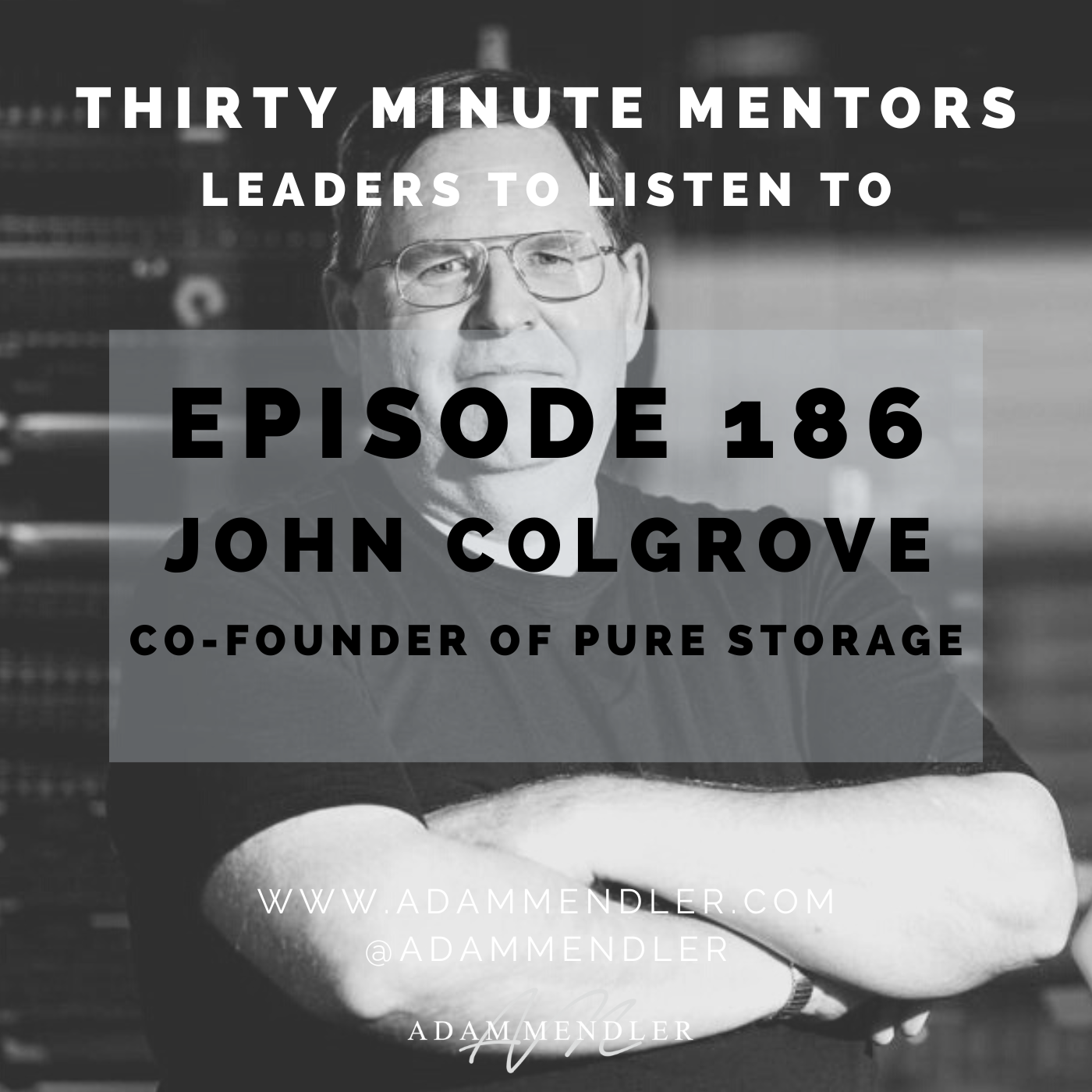 Episode 186: Pure Storage Co-Founder John Colgrove — Adam Mendler in ...