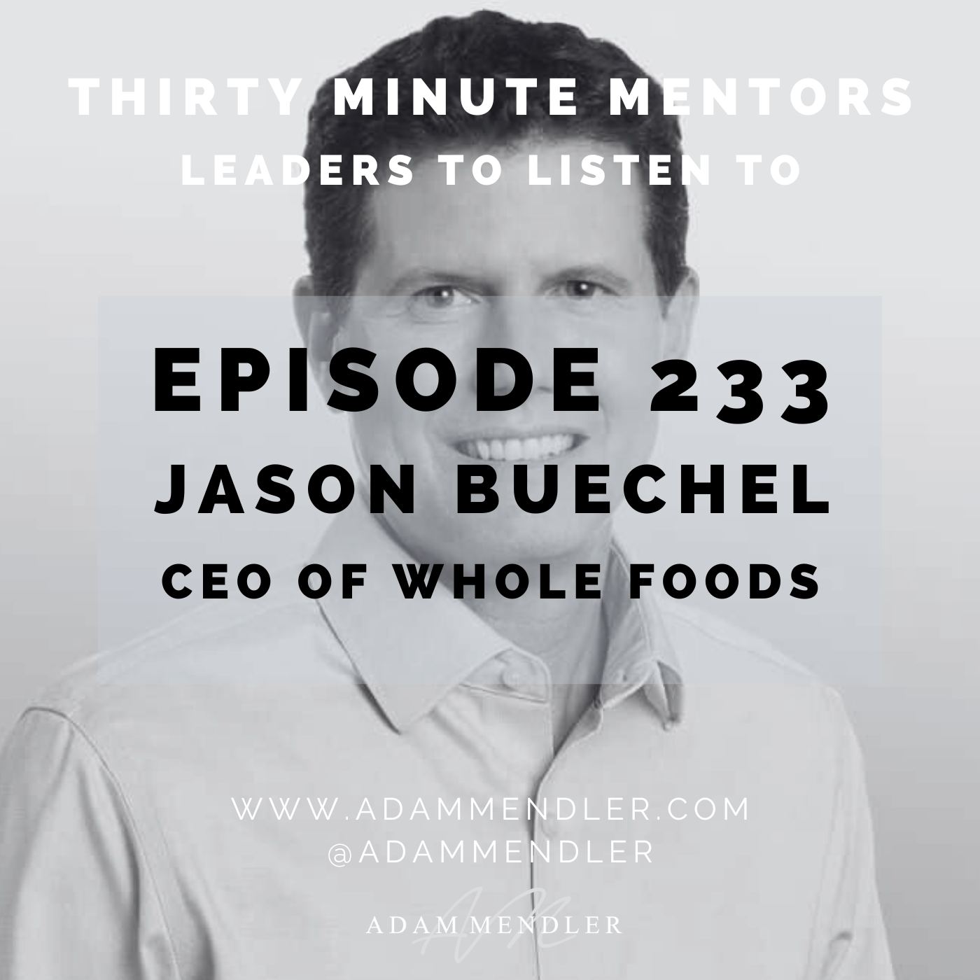 Episode 233: Whole Foods CEO Jason Buechel — Adam Mendler in the Media