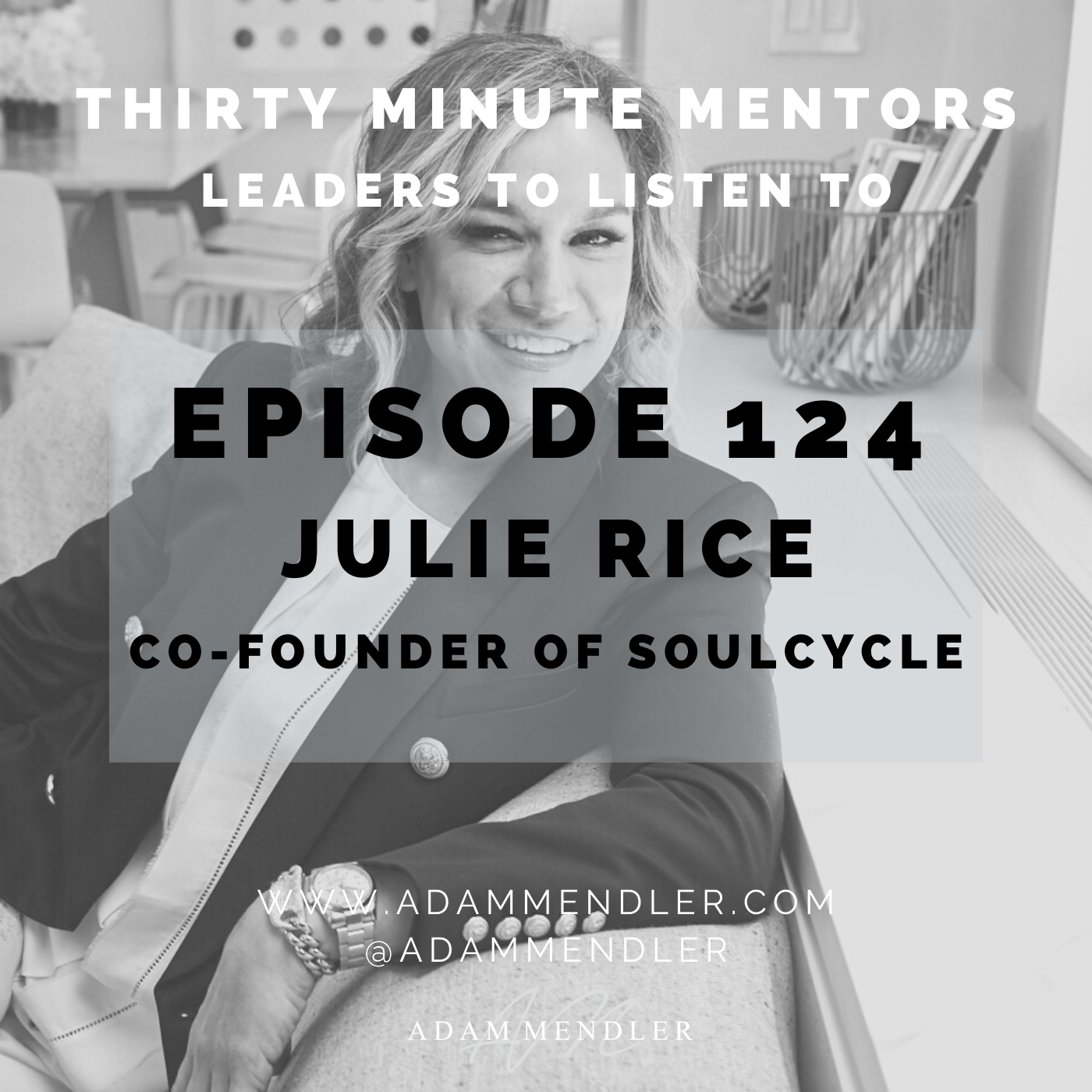 Episode 124: SoulCycle Co-Founder Julie Rice — Adam Mendler in the Media
