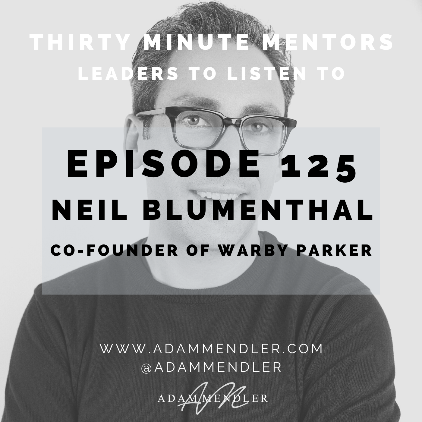 Episode 125: Warby Parker Co-Founder Neil Blumenthal — Adam Mendler in ...