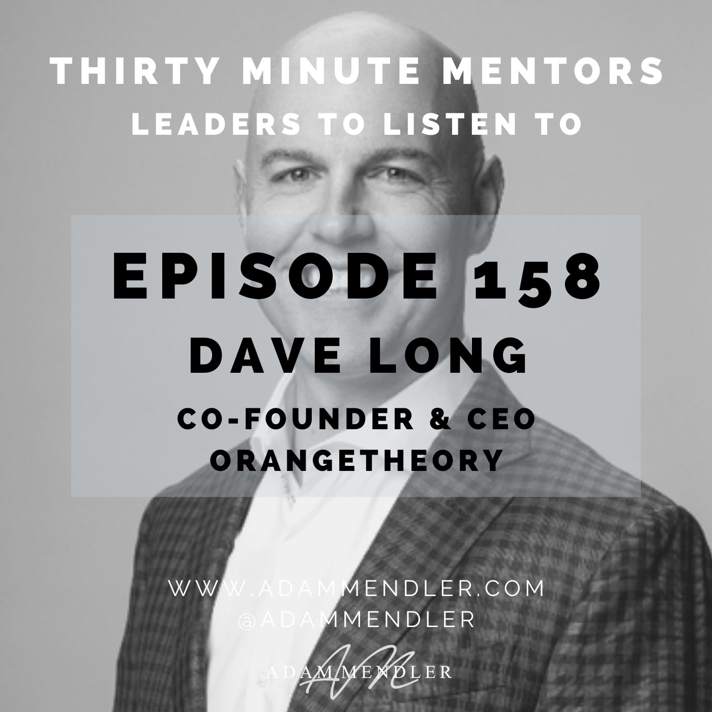 Episode 158: Orangetheory Co-Founder and CEO Dave Long — Adam Mendler ...