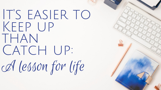 It's easier to keep up than catch up: a lesson for life — Rowena Mabbott