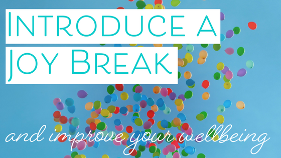 Introduce a joy break and improve your wellbeing — Rowena Mabbott