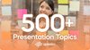 500+ Best Presentation Topics for 2023 — Speeko - the #1 public ...