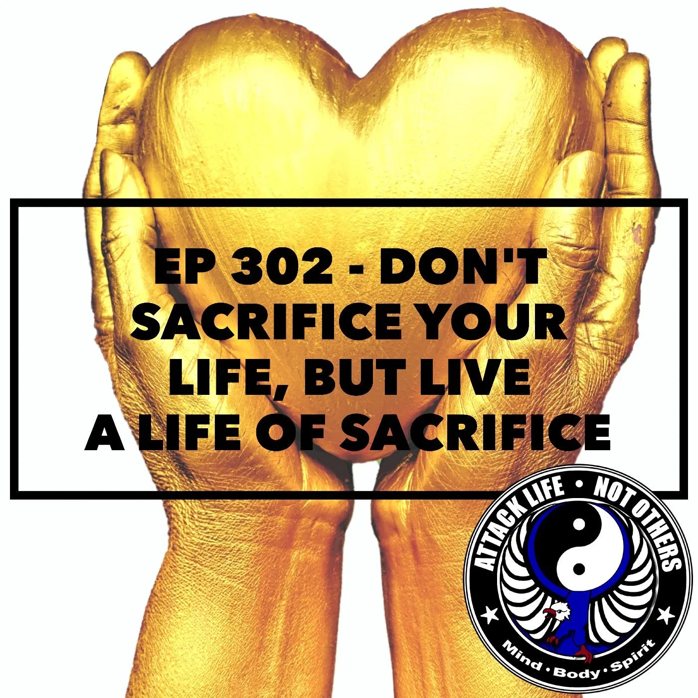 Ep 302 - Don't Sacrifice Your Life, But Live a Life of Sacrifice