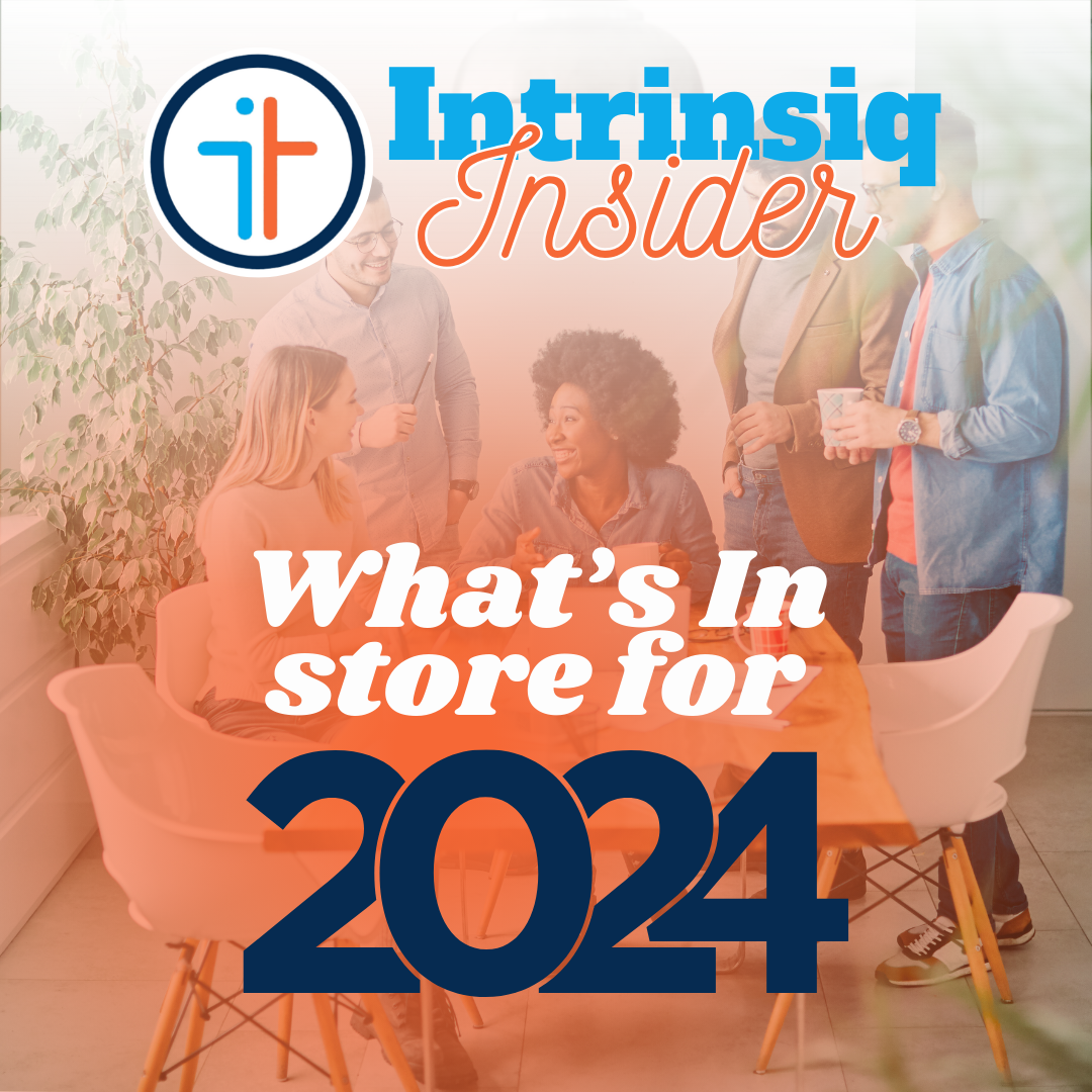 Intrinsiq Insider – What’s in Store for Intrinsiq in 2024 — Intrinsiq Intrinsiq Insider – What’s in Store for Intrinsiq in 2024 — Intrinsiq