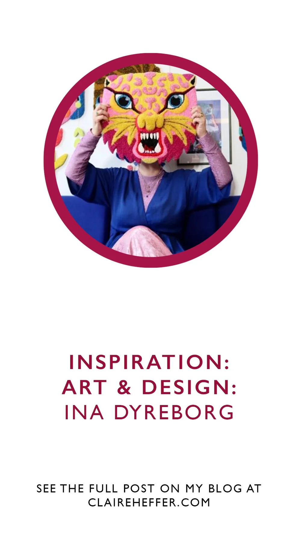 INSPIRATION: ART & DESIGN: INA DYREBORG — CLAIRE HEFFER DESIGN