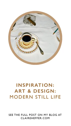 INSPIRATION: ART & DESIGN: MODERN STILL LIFE — CLAIRE HEFFER DESIGN