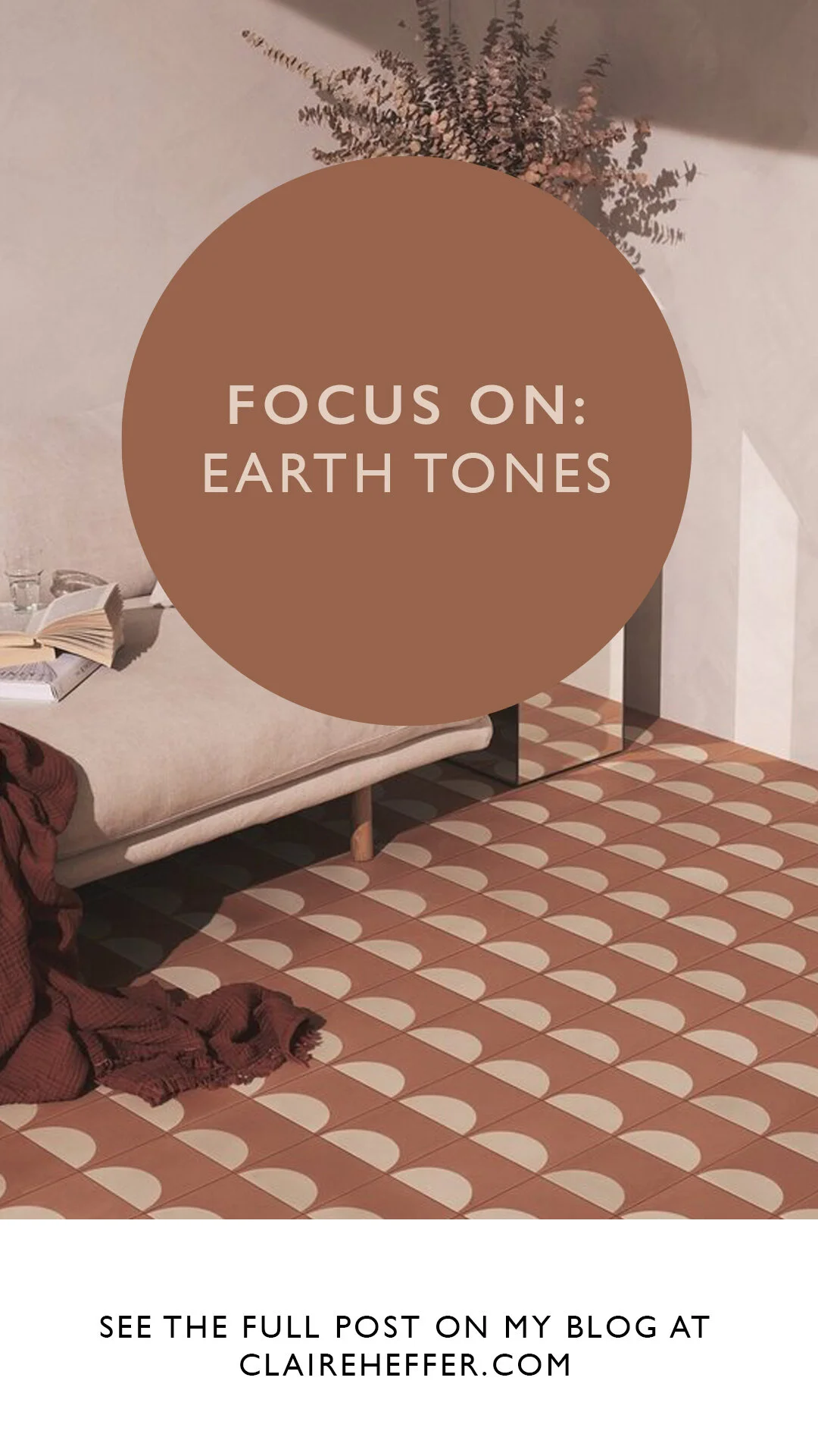 FOCUS ON: EARTH TONES — CLAIRE HEFFER DESIGN