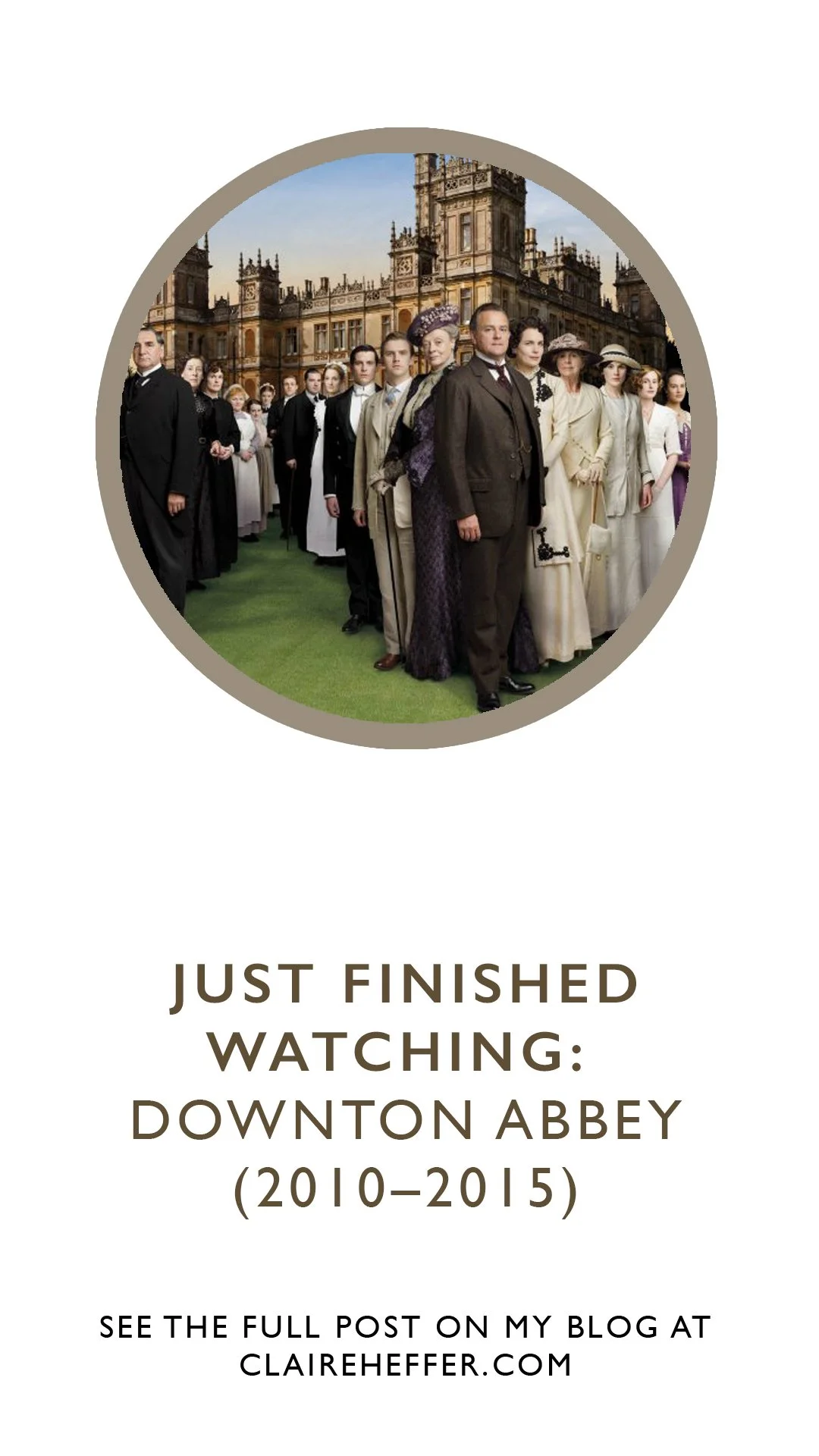JUST FINISHED WATCHING: DOWNTON ABBEY (2010–2015) — CLAIRE HEFFER DESIGN