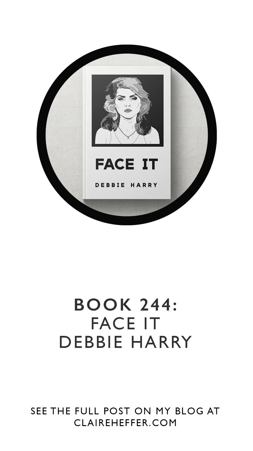 BOOK 244: FACE IT: DEBBIE HARRY — CLAIRE HEFFER DESIGN