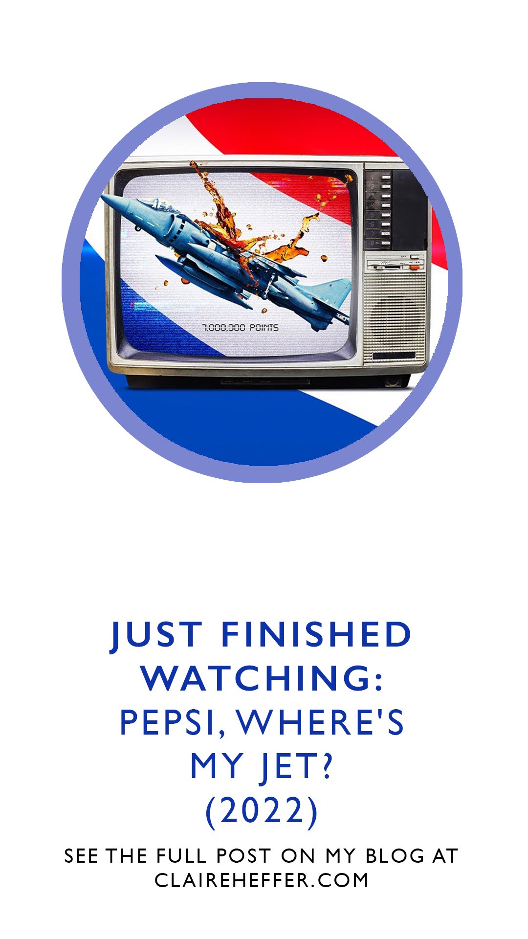 JUST FINISHED WATCHING: PEPSI, WHERE'S MY JET? — CLAIRE HEFFER DESIGN