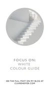 FOCUS ON: WHITE COLOUR GUIDE — CLAIRE HEFFER DESIGN