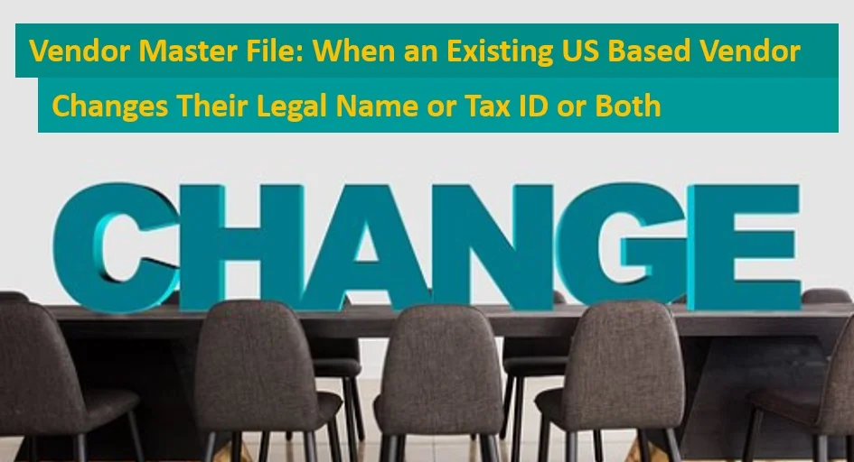 Vendor Master File: When an Existing US Based Vendor Changes Their ...