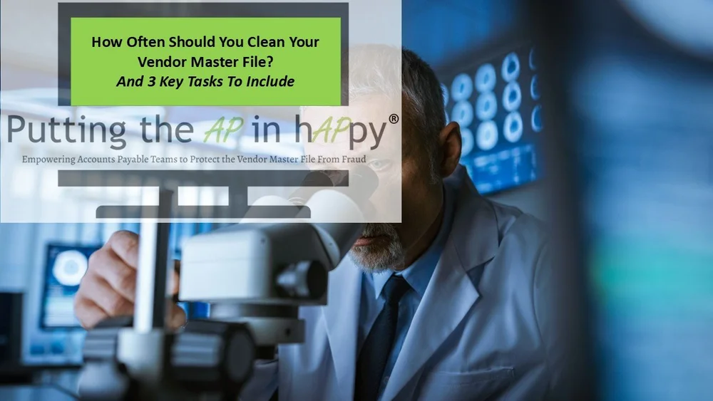 How Often Should You Clean Your Vendor Master File? And 3 Key Tasks To Include