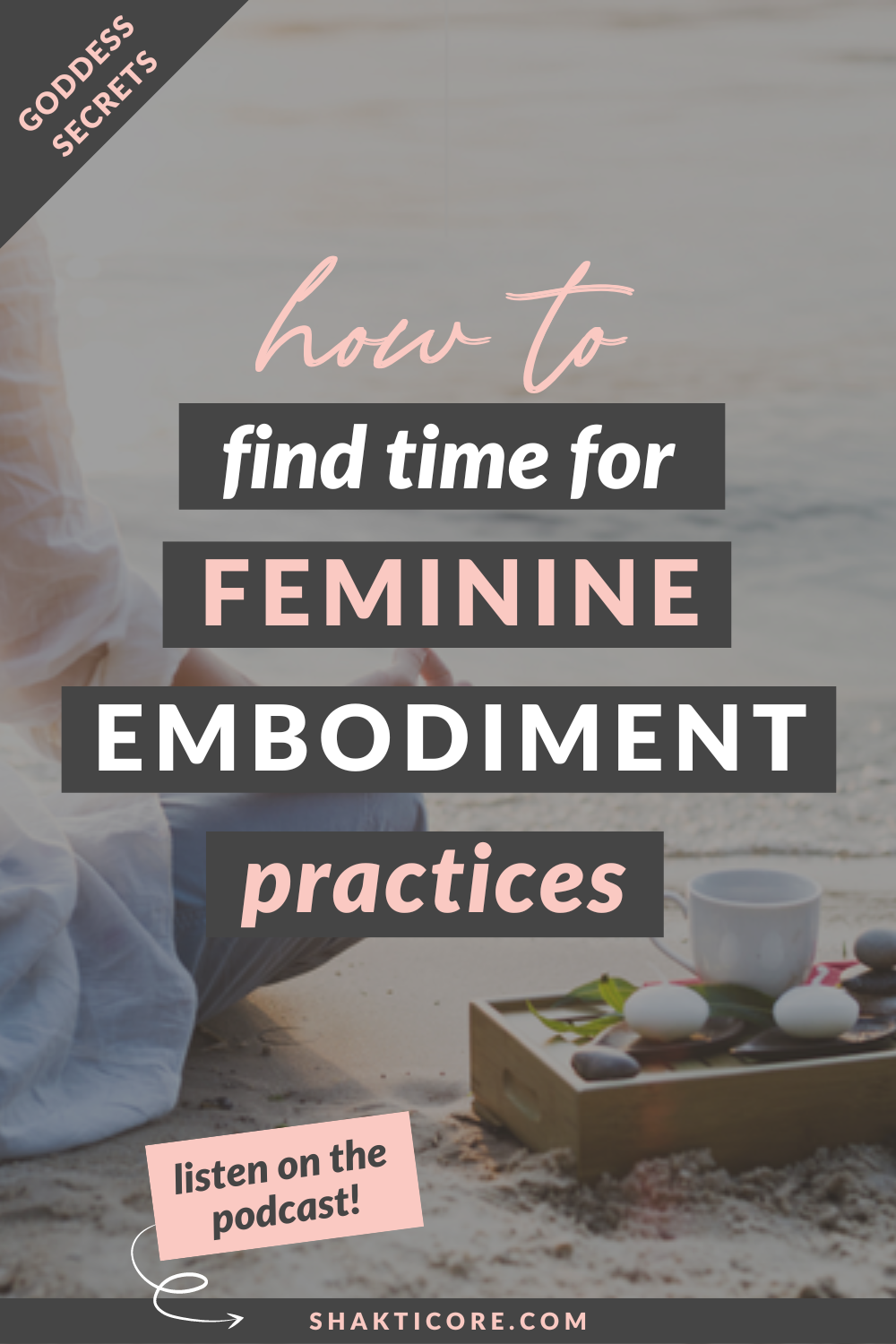 Finding Time for Feminine Embodiment Practices/Tips for the Modern ...