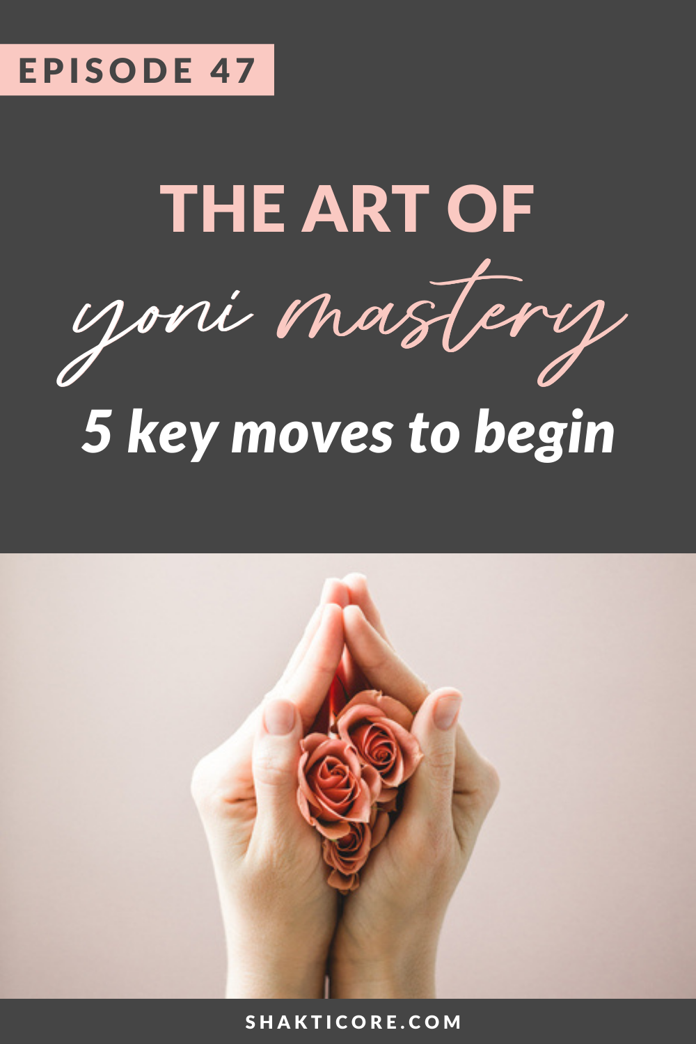 The Art of Yoni Mastery aka Sexual Mastery for Women — Shakti Core