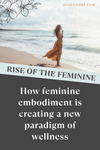 The Rise of the Feminine & The New Paradigm of Wellness — Shakti Core