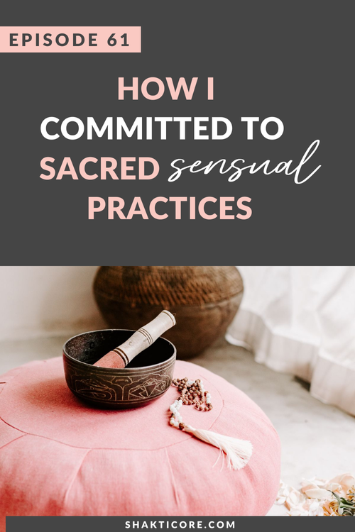 How I Committed to a Sacred Sensual Practice — Shakti Core