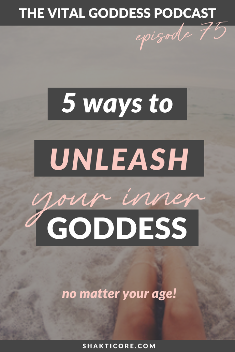 5 Ways To Unleash Your Inner Goddess — Shakti Core