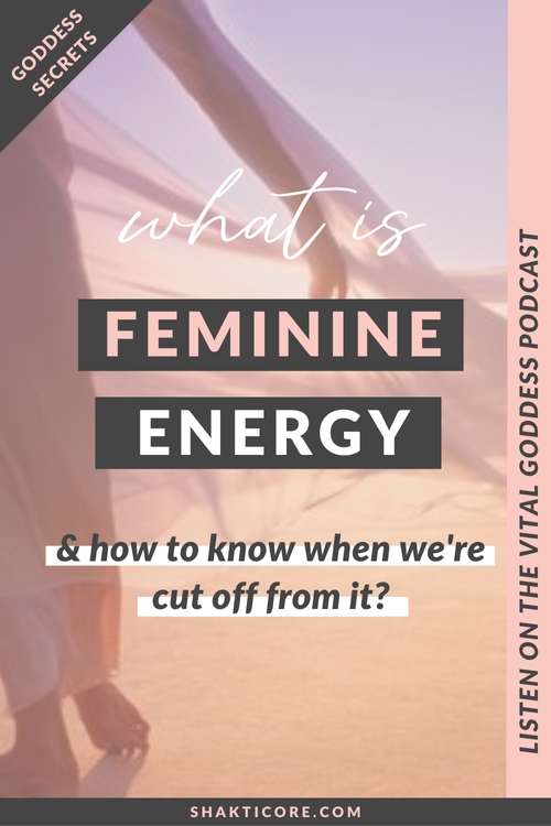 What is Feminine Energy & How Do We Know When We're Cut Off From It ...