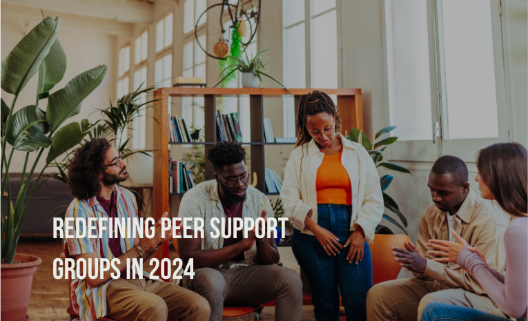 Redefining Peer Support Groups in 2024