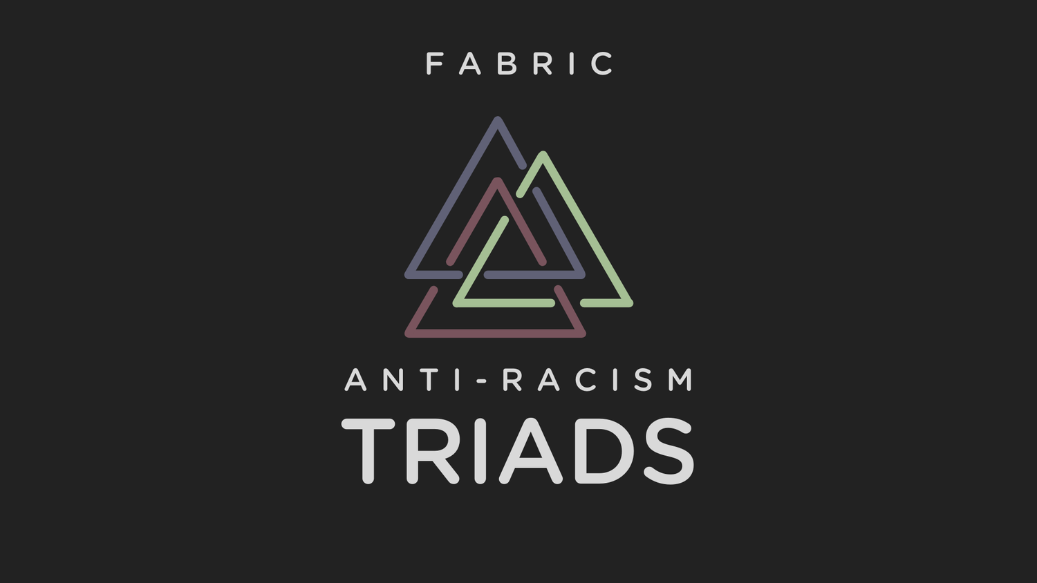 Anti-Racism Triads — Fabric
