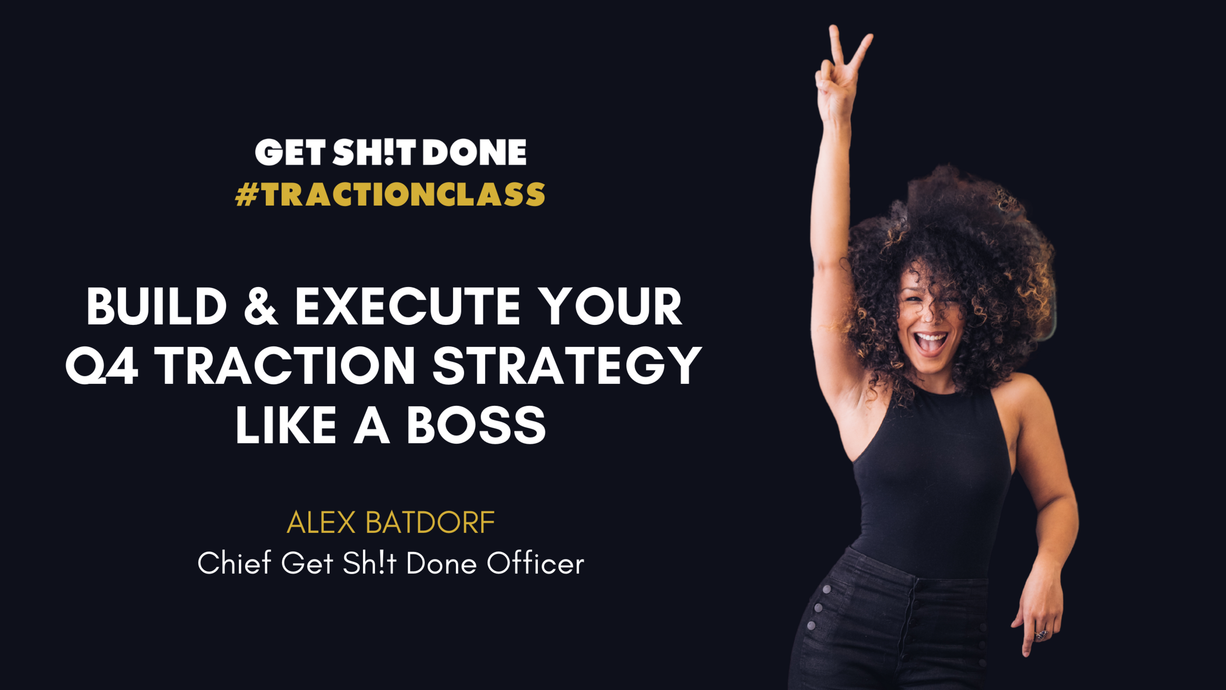 Get Sh!t Done TractionClass: Build & Execute Your Q4 2021 Traction ...