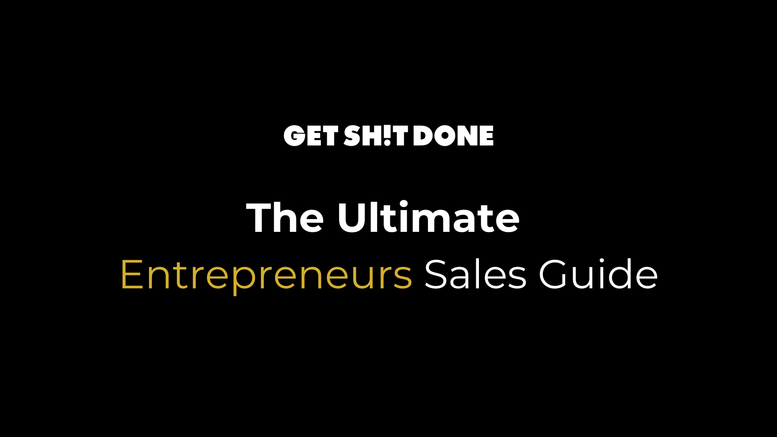 Entrepreneurs Ultimate Sales Guide — Get Sh!t Done