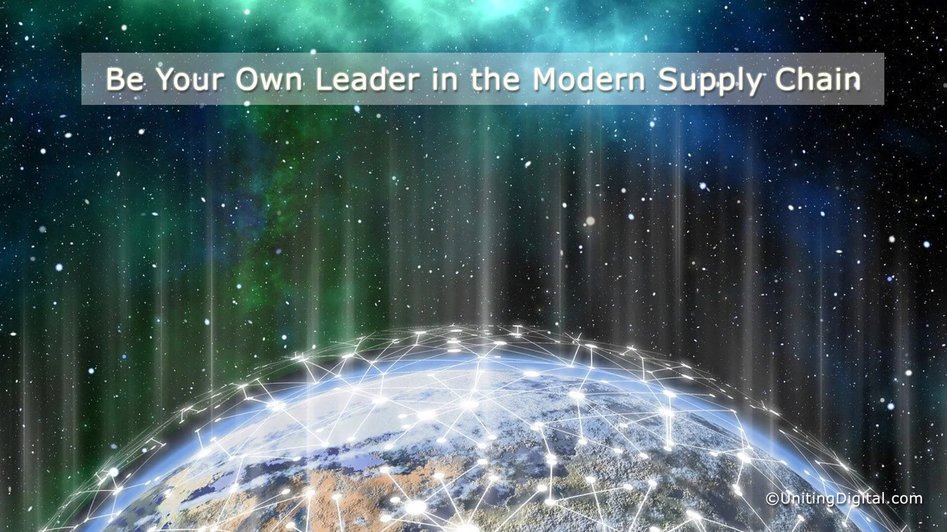 Be Your Own Leader in the Modern Supply Chain — Uniting Digital