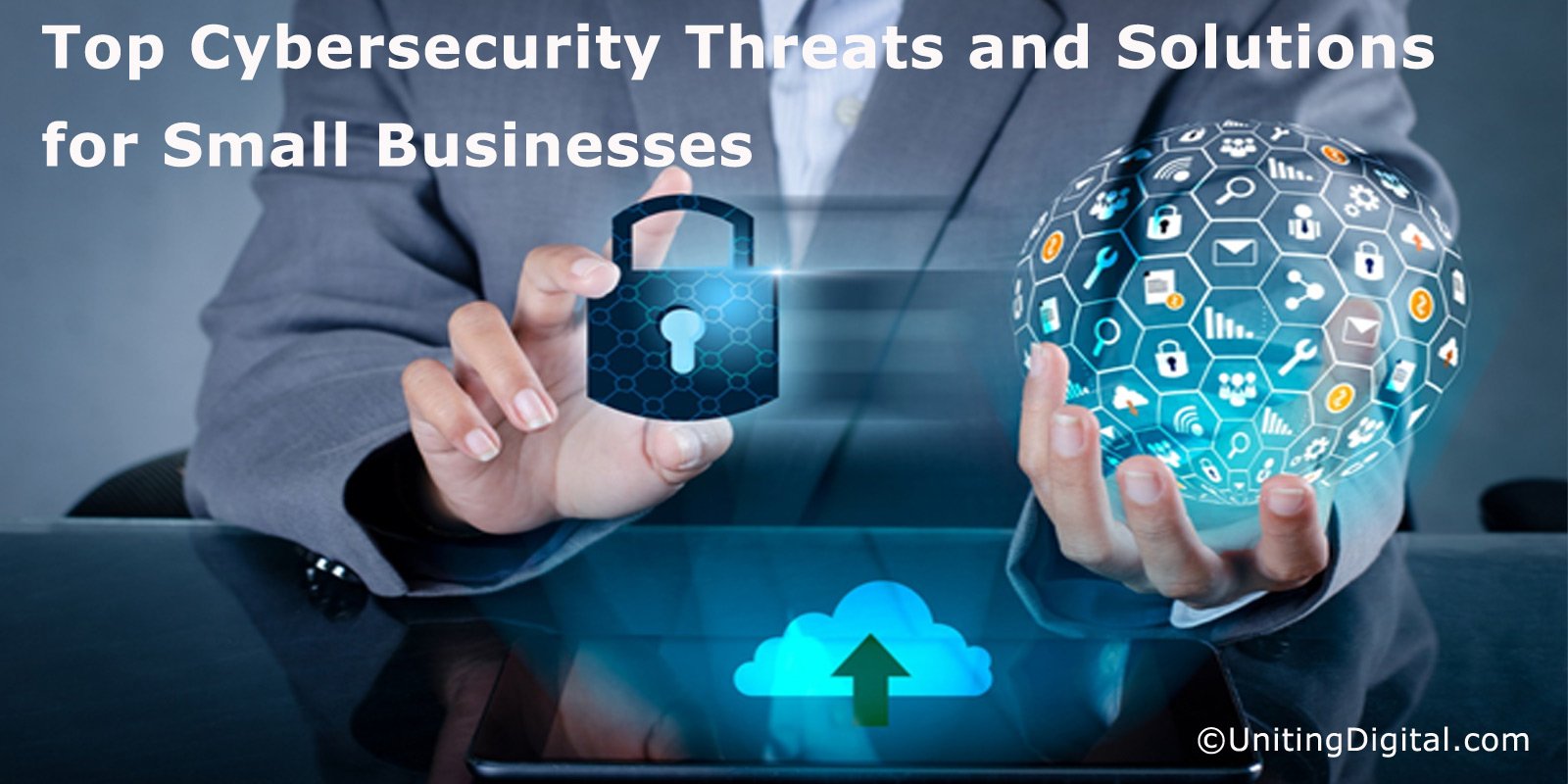 Top Cybersecurity Threats and Solutions Small Businesses Must Watch Out ...