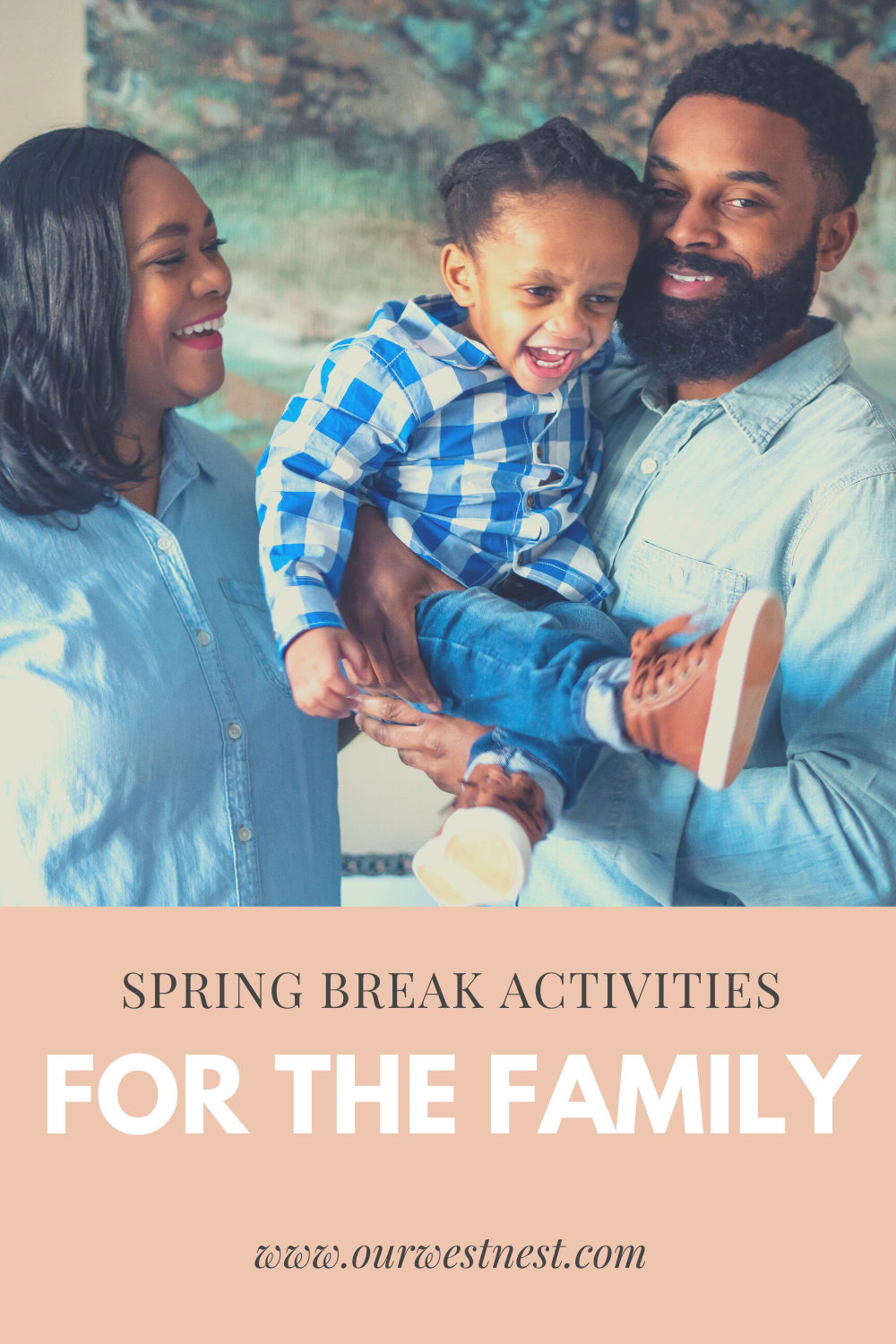 Activities for Spring Break with the Family — Our West Nest