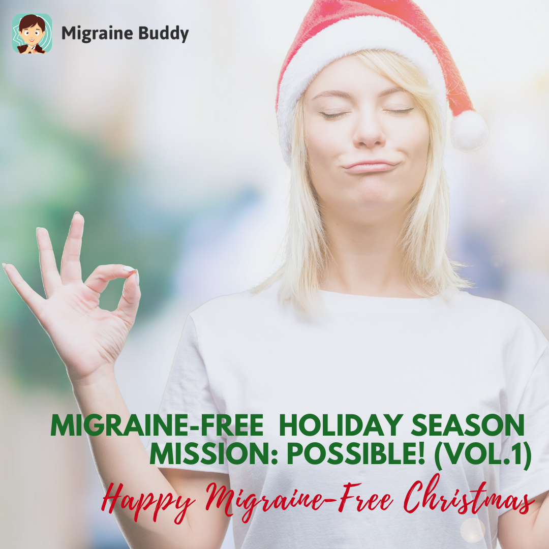 Migraine-Free Holiday Season Mission: Possible! (Vol.1) - Migraine Buddy
