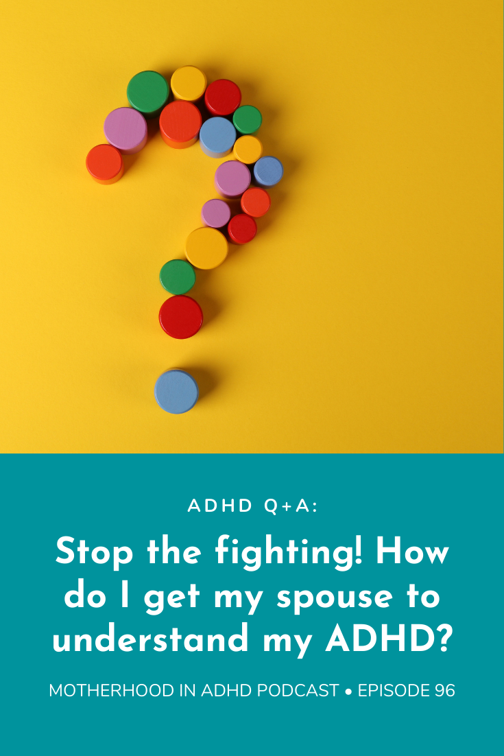 Stop the fighting: How do I get my spouse to understand my ADHD? How do ...