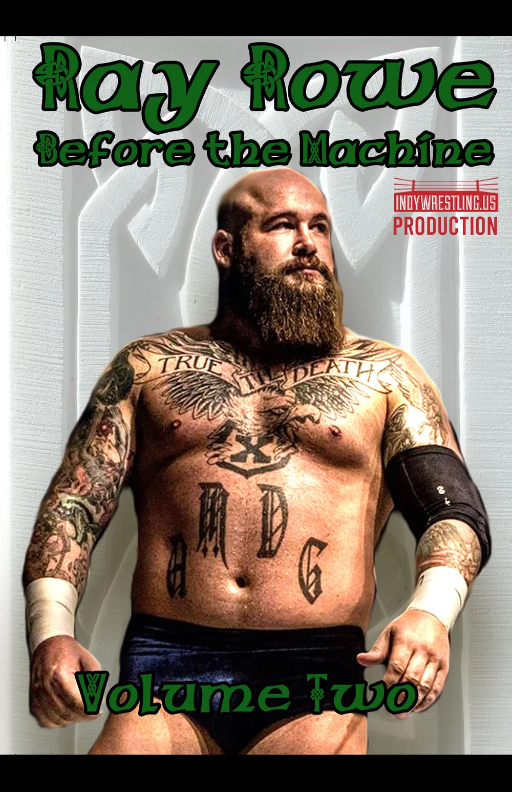 Ray Rowe: Before The Machine (Volume 2) — Indy Wrestling US